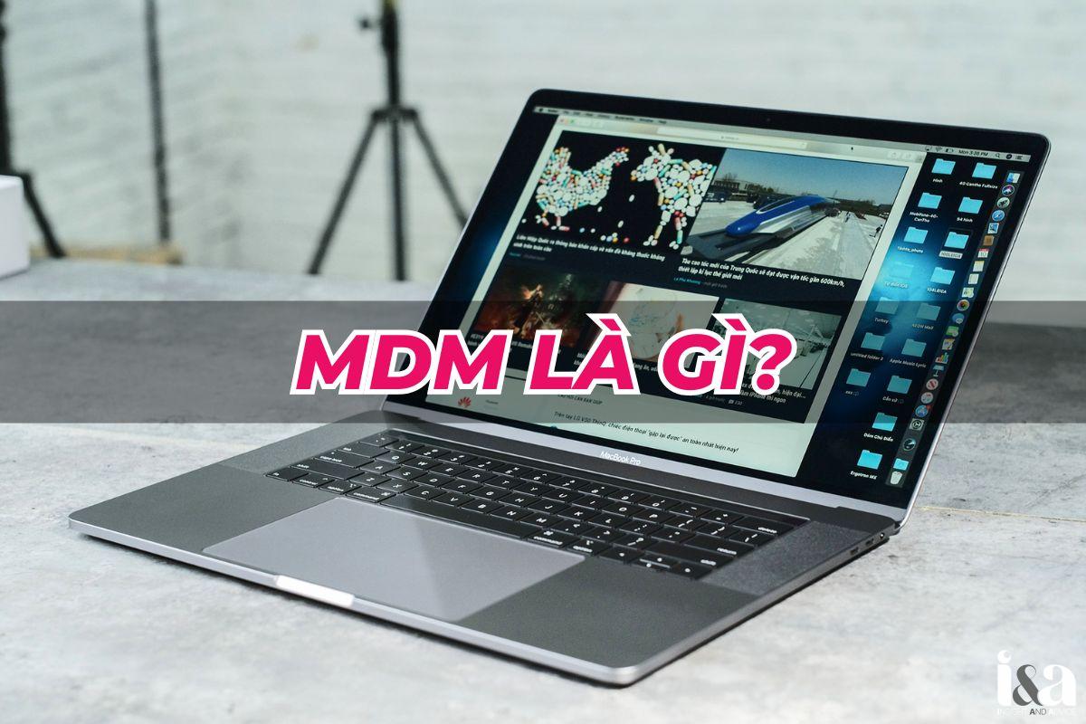 MDM là gì? Cách kiểm tra Macbook dính MDM ẩn